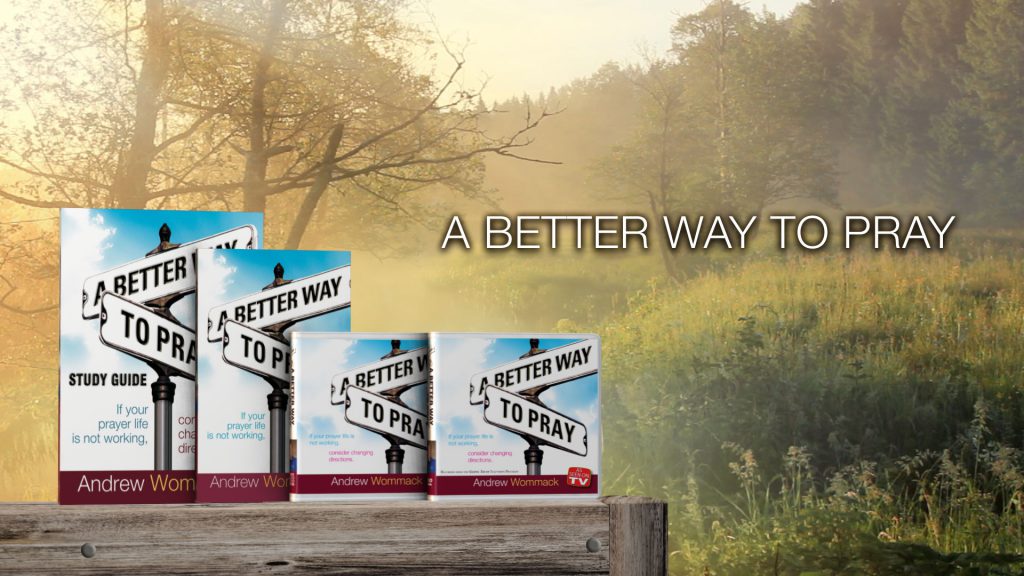 A Better Way to Pray - Andrew Wommack Ministries