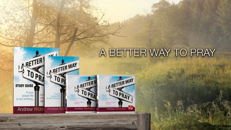A Better Way to Pray - Andrew Wommack Ministries