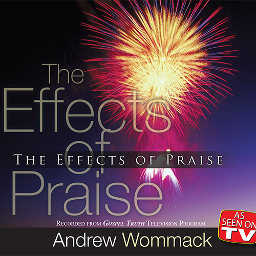 The Effects of Praise - Andrew Wommack Ministries