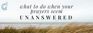 What to Do When Your Prayers Seem Unanswered - Andrew Wommack Ministries