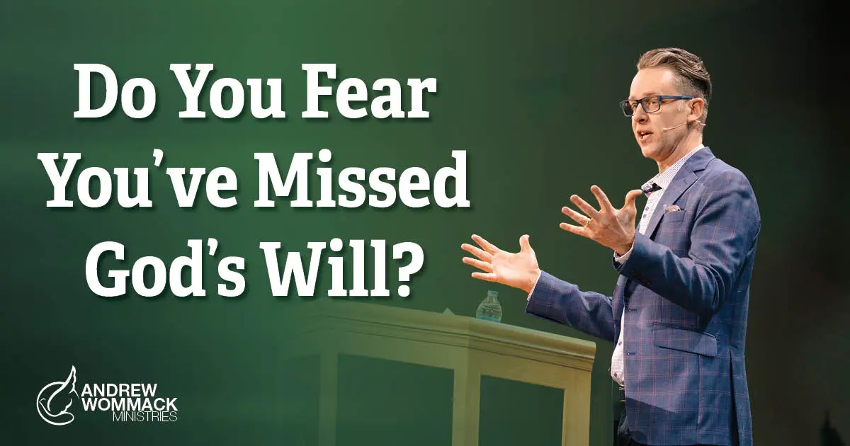 Do You Fear You’ve Missed God’s Will? - Andrew Wommack Ministries